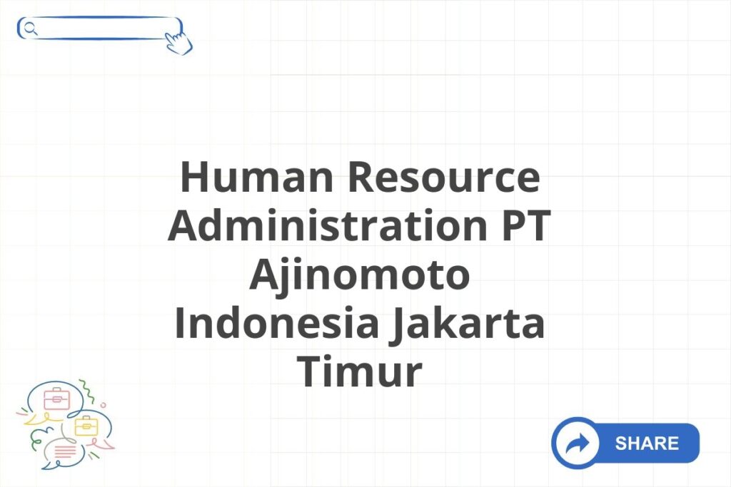 Human Resource Administration PT Ajinomoto Indonesia Jakarta Timur Tahun 2024