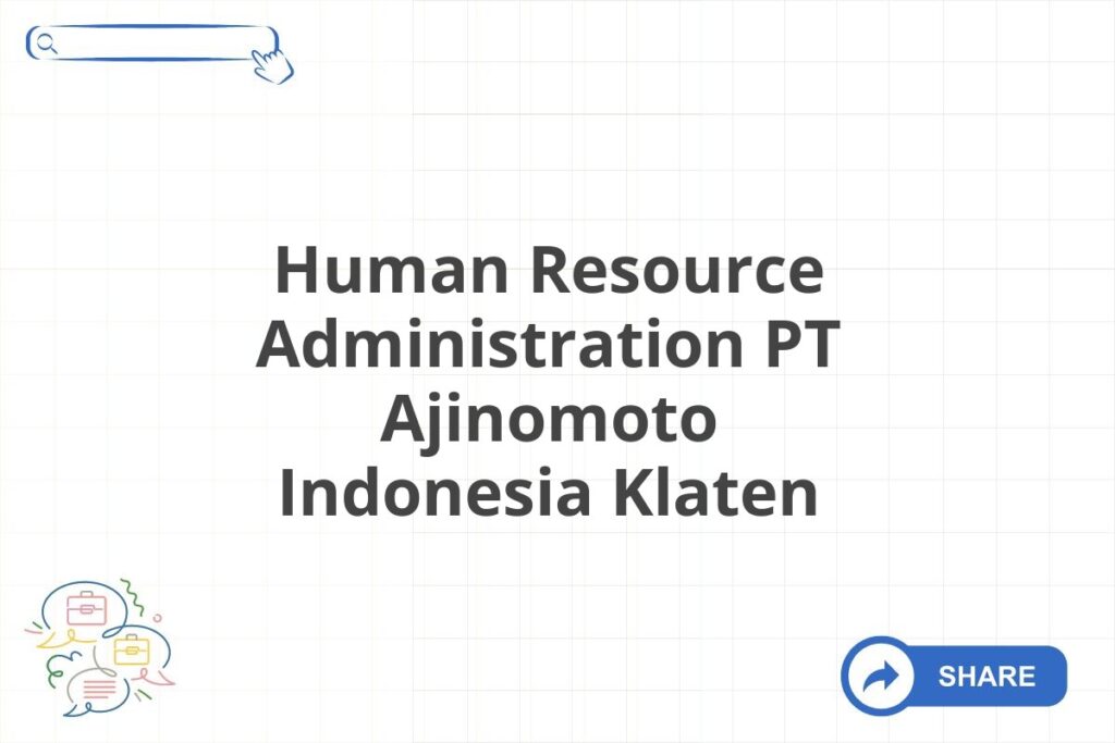 Human Resource Administration PT Ajinomoto Indonesia Klaten Tahun 2024